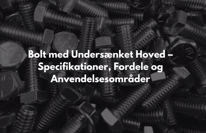 Bolt med Undersænket Hoved – Specifikationer, Fordele og ...