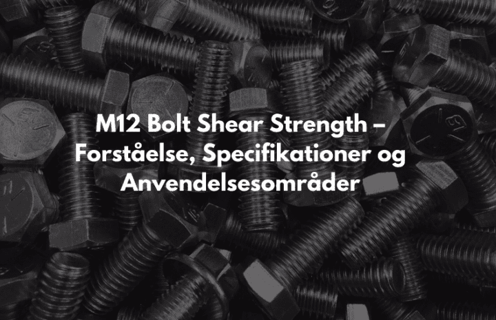M12 Bolt Shear Strength – Forståelse, Specifikationer og ...